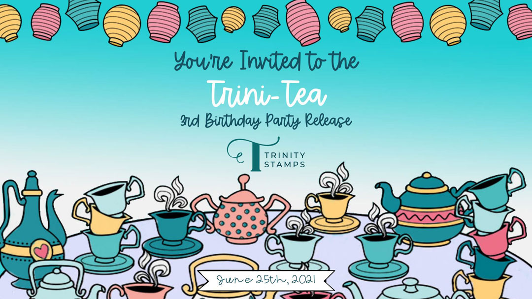 Trini-Tea 3rd Birthday Party Release!! – Trinity Stamps
