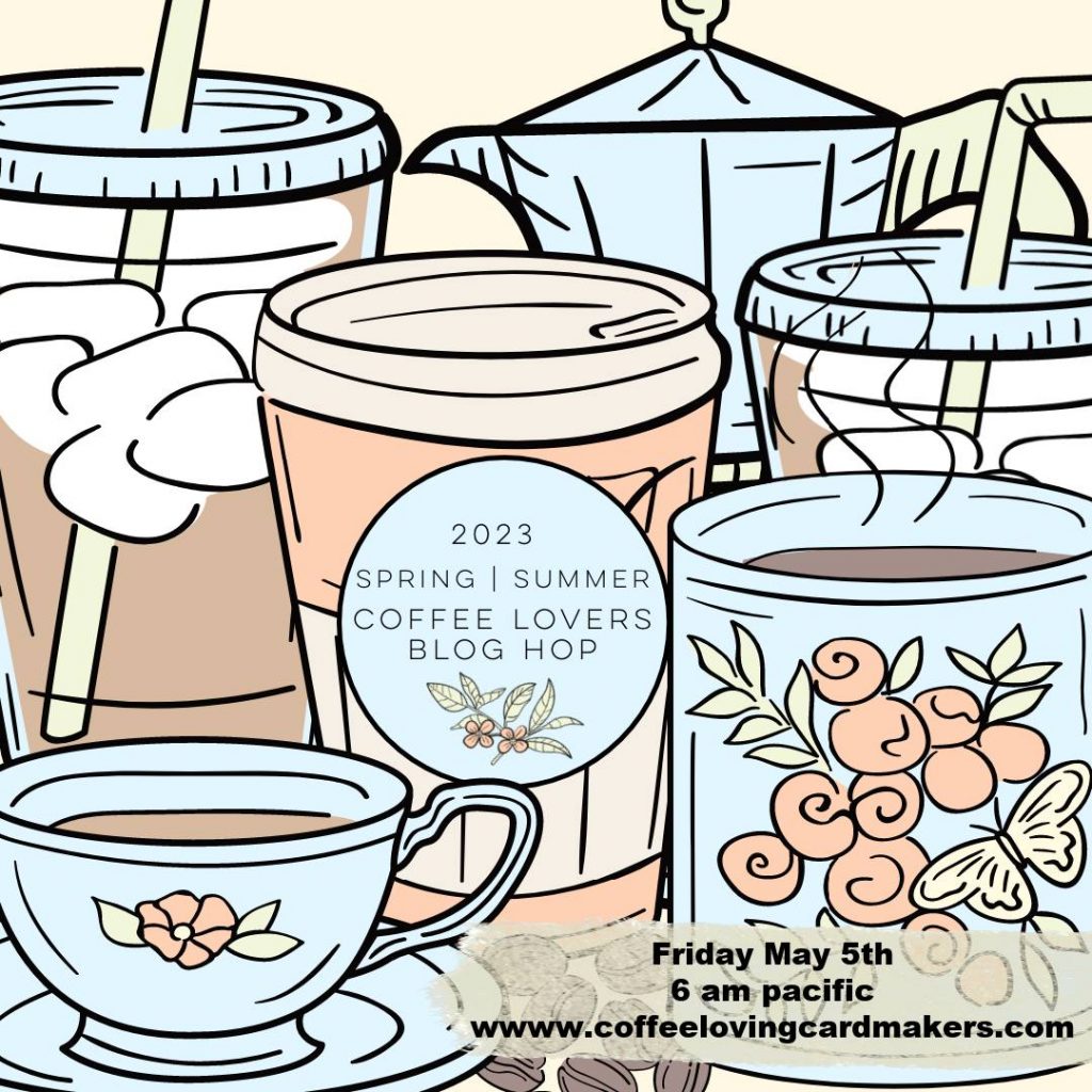 2023 Spring | Summer Coffee Lover’s Blog Hop – Trinity Stamps