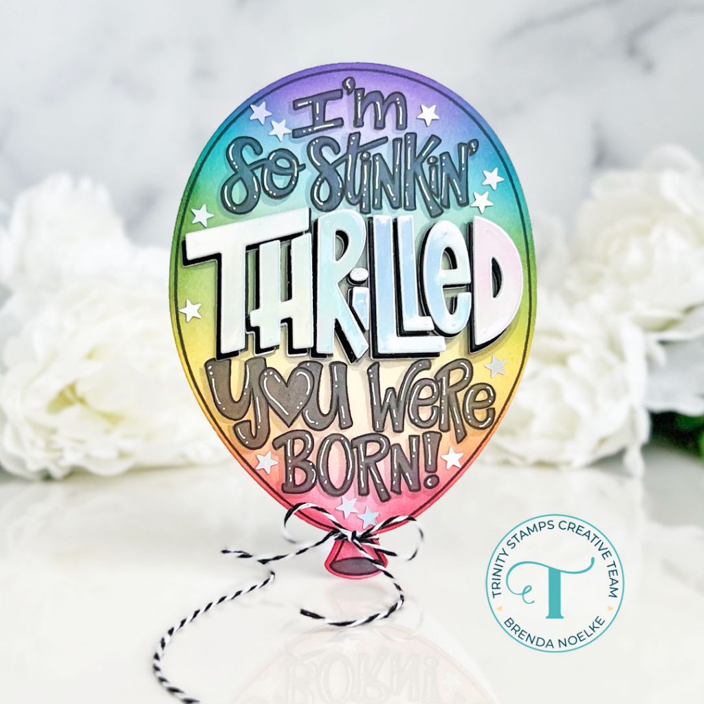 So Stinkin’ Thrilled Balloon Shaped Card – Trinity Stamps