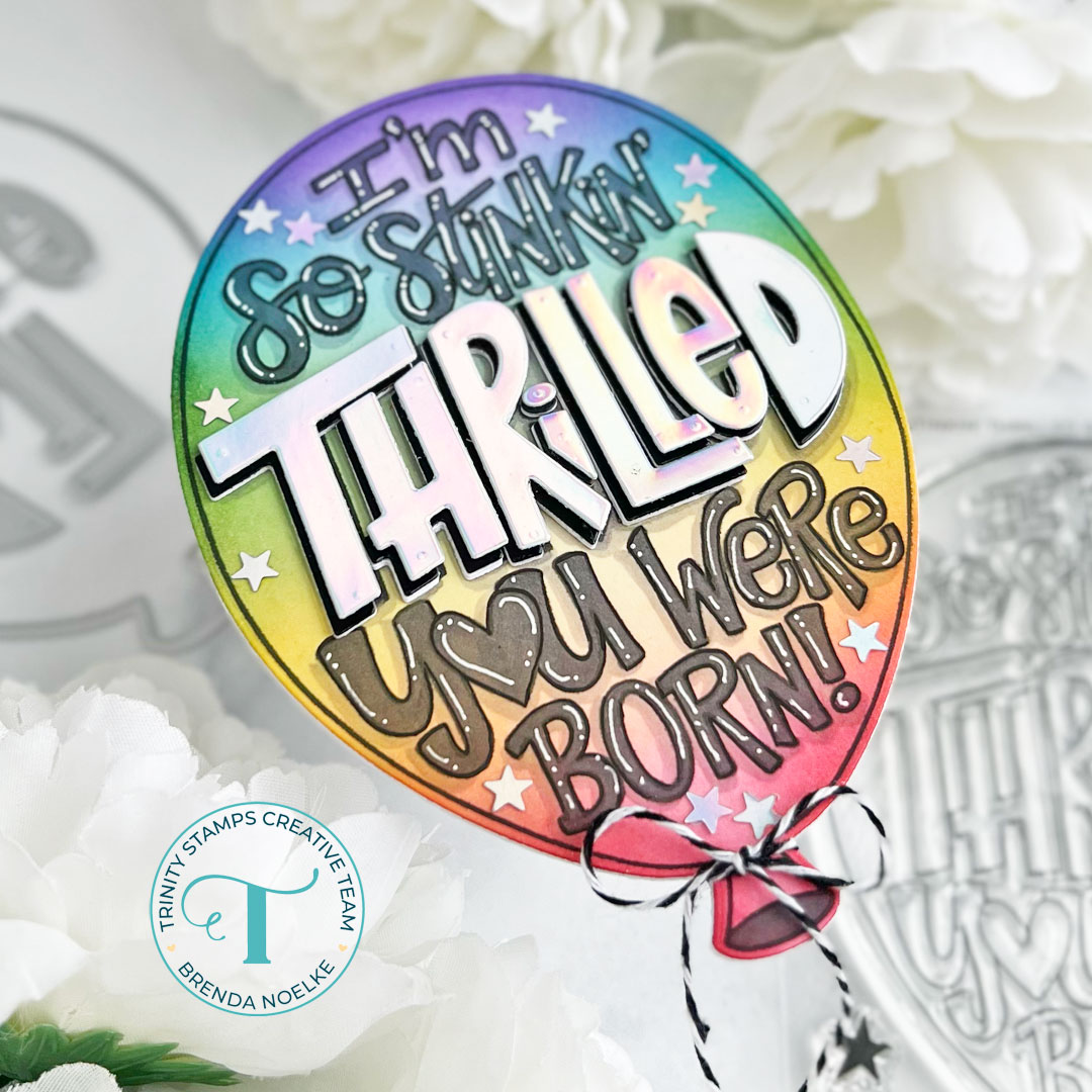 So Stinkin’ Thrilled Balloon Shaped Card – Trinity Stamps